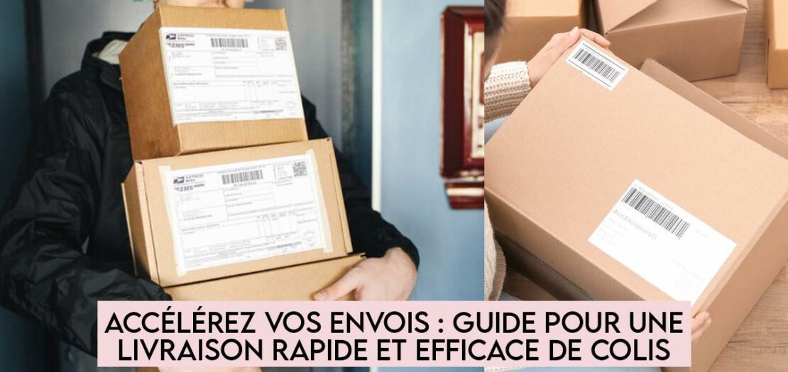 Accélérez vos envois : Guide pour une livraison rapide et efficace de ...