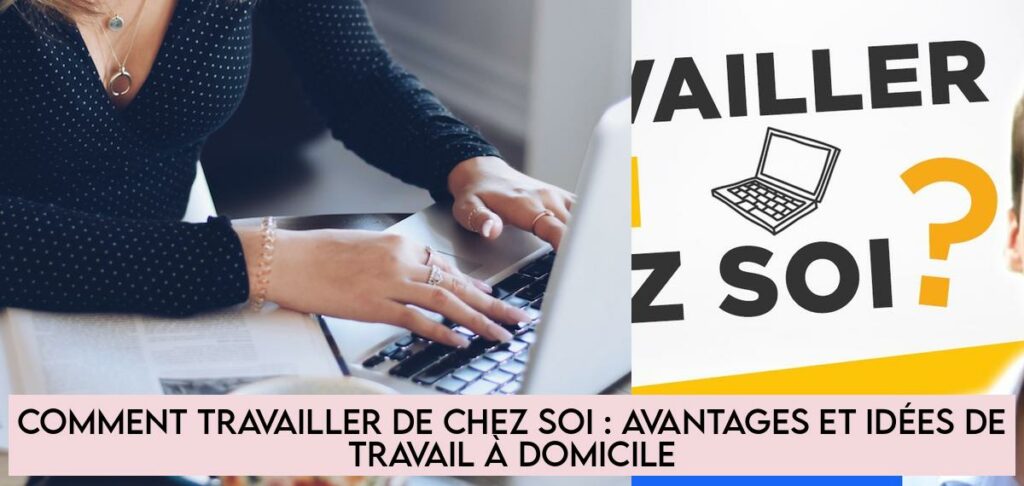 Comment travailler de chez soi : avantages et idées de travail à ...