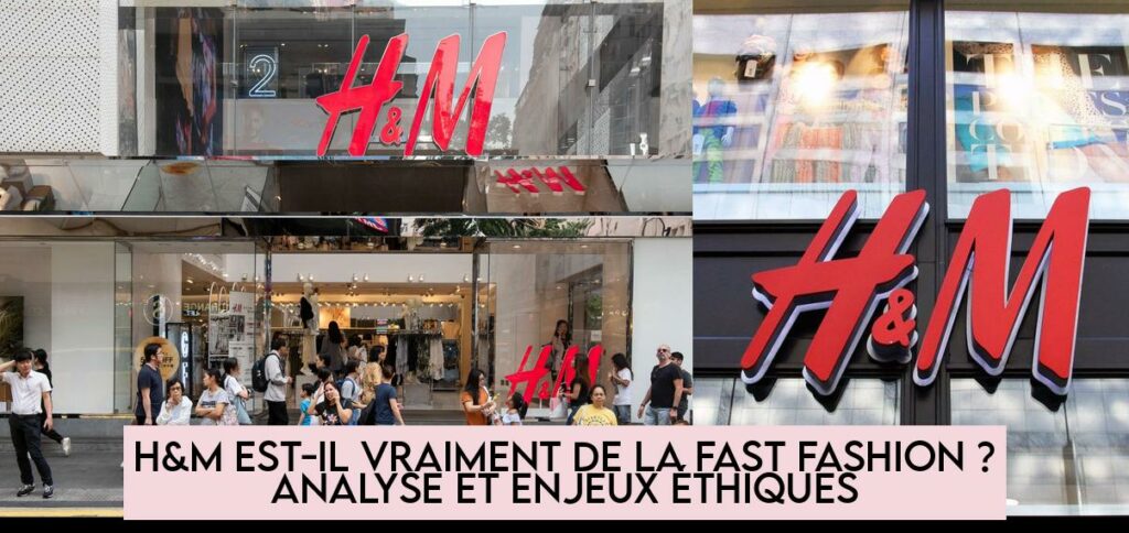 H&M est-il vraiment de la fast fashion ? Analyse et enjeux éthiques ...