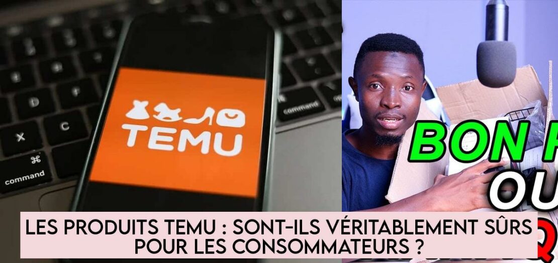 Les produits Temu : Sont-ils véritablement sûrs pour les consommateurs ...