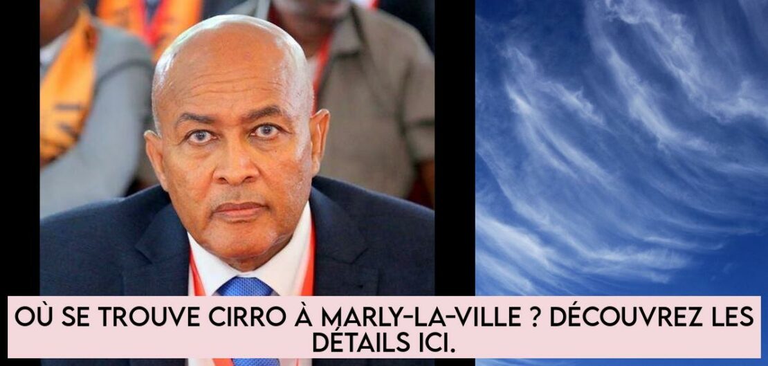 Où se trouve Cirro à Marly-la-Ville ? Découvrez les détails ici ...