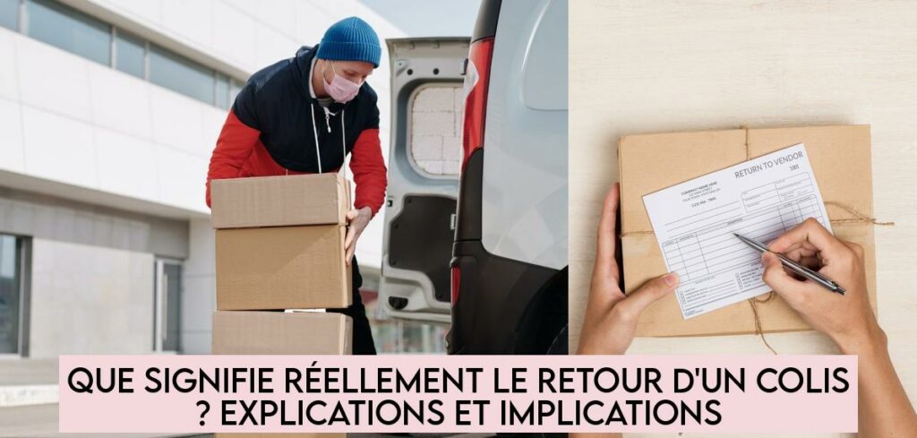 Que signifie réellement le retour d'un colis ? Explications et ...