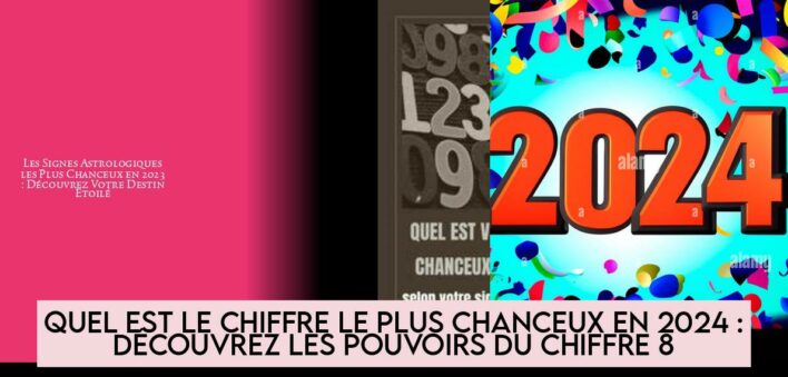 Quel est le chiffre le plus chanceux en 2024 : Découvrez les pouvoirs ...
