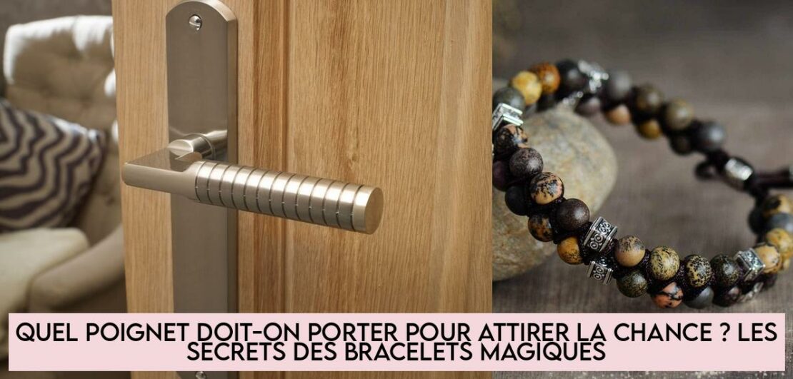 Quel poignet doit-on porter pour attirer la chance ? Les secrets des ...