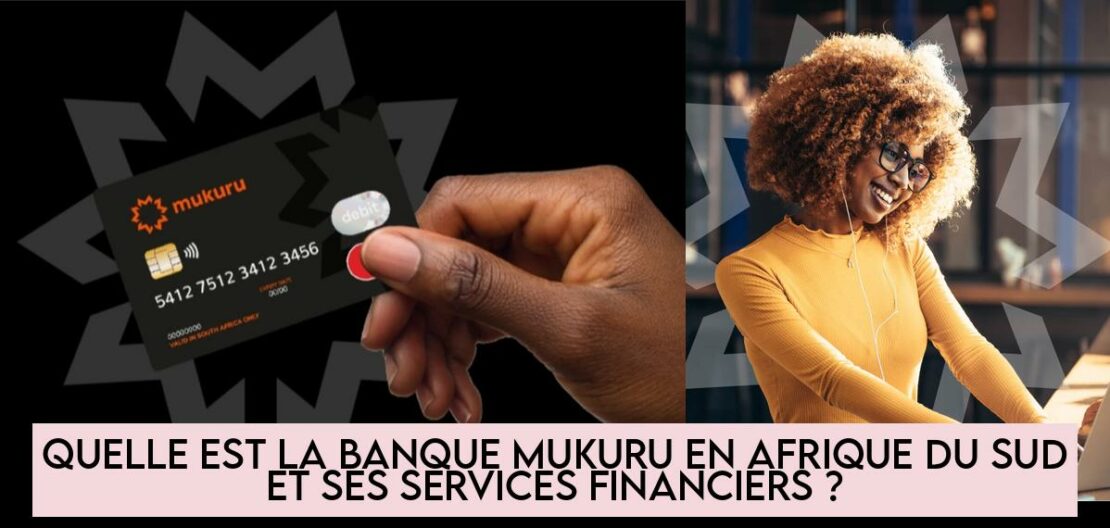 Quelle est la banque Mukuru en Afrique du Sud et ses services ...