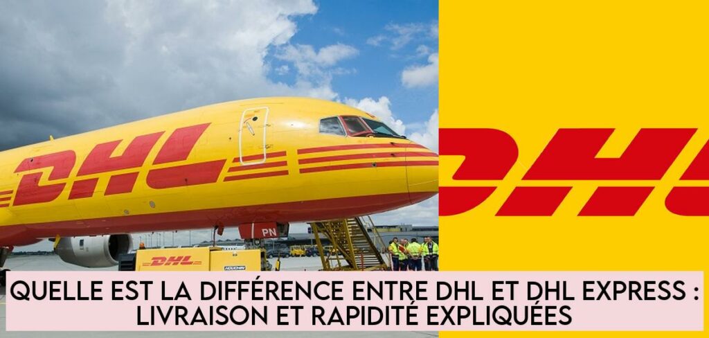 Quelle est la différence entre DHL et DHL Express : Livraison et ...