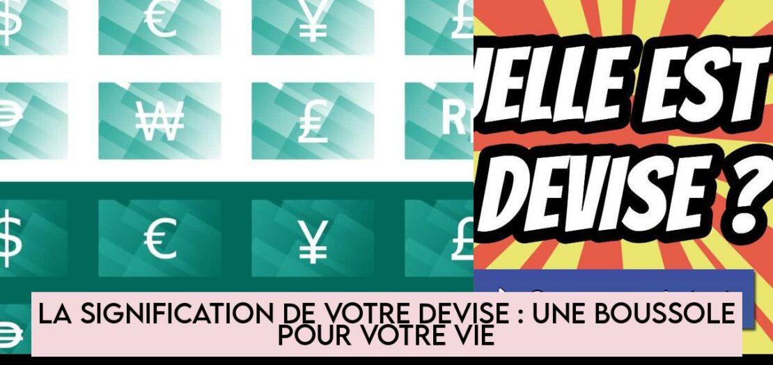 La Signification de Votre Devise : Une Boussole pour Votre Vie ...