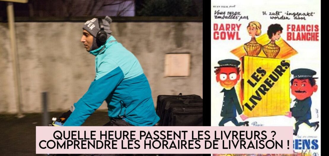 Quelle heure passent les livreurs ? Comprendre les horaires de ...