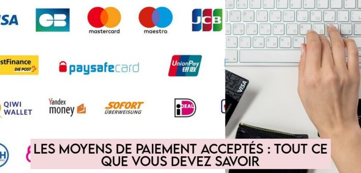Les moyens de paiement acceptés : tout ce que vous devez savoir ...