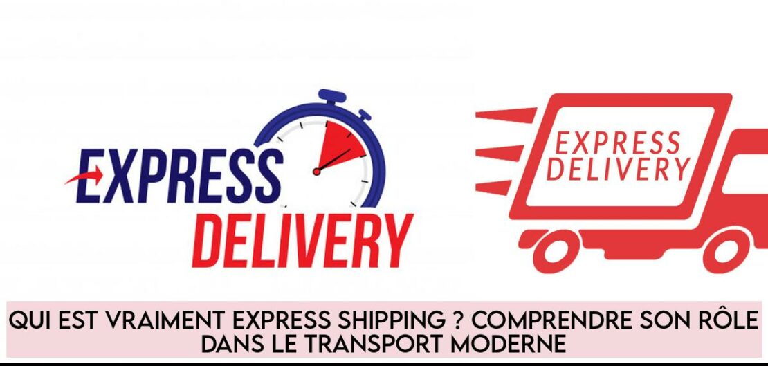 Qui est vraiment Express Shipping ? Comprendre son rôle dans le ...