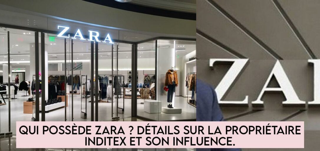 Qui possède Zara ? Détails sur la propriétaire Inditex et son influence ...